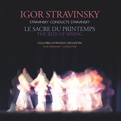 IGOR STRAVINSKY / COLUMBIA SYMPHONY ORCHESTRA – STRAVINSKY CONDUCTS STRAVINSKY – LE SACRE DU ...